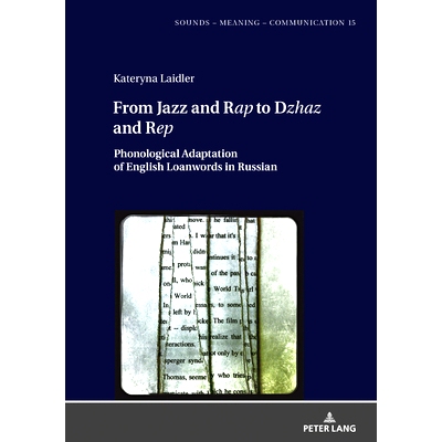 预订 From Jazz and Rap to Dzhaz and Rep: Phonological Adaptation of English Loanwords in Russian: Phonological Adaptatio