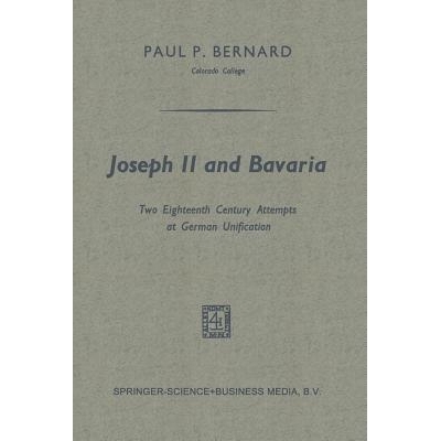 预订 Joseph II and Bavaria: Two Eighteenth Century Attempts at German Unification 约瑟夫二世和巴伐利亚：十八世纪德国统一