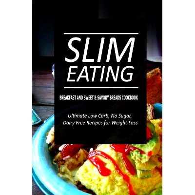 预订 Slim Eating - Breakfast and Sweet & Savory Breads Cookbook: Skinny Recipes for Fat Loss and a Flat Belly: 978150029