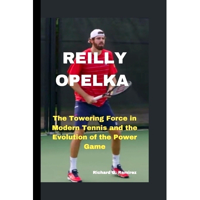 预订 Reilly Opelka: The Towering Force in Modern Tennis and the Evolution of the Power Game: 9798333470966