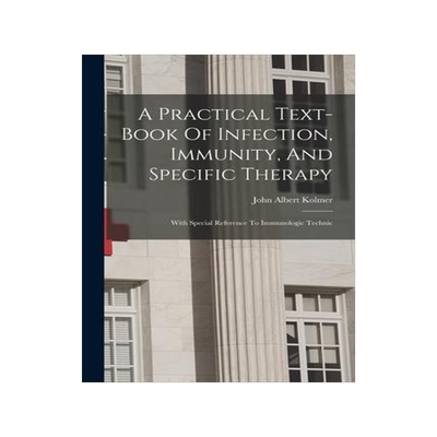 [预订]A Practical Text-book Of Infection, Immunity, And Specific Therapy: With Special Reference To Immuno 9781018726878