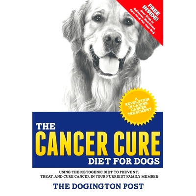 预订 The Cancer Cure Diet for Dogs: Using the Ketogenic Diet to Prevent, Treat, and Cure Cancer in Your Furriest Family