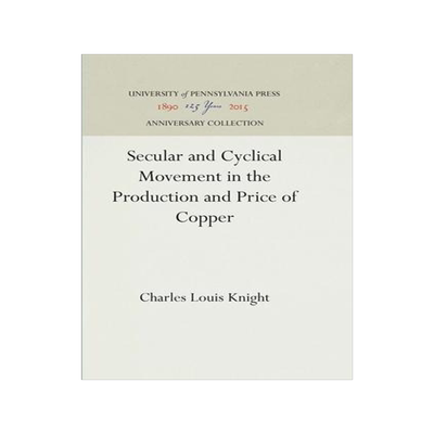 [预订]Secular and Cyclical Movement in the Production and Price of Copper 9781512812640