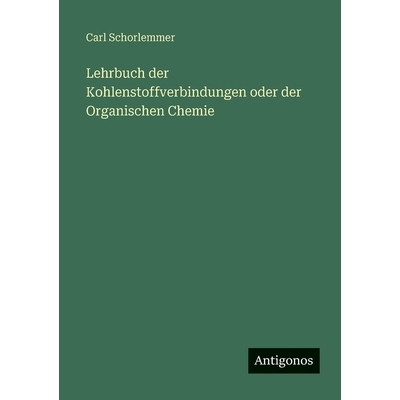 预订 Lehrbuch der Kohlenstoffverbindungen oder der Organischen Chemie: 9783386417693
