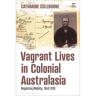 预订 Vagrant Lives in Colonial Australasia: Regulating Mobility, 1840-1910 殖民地时期澳大拉西亚的流浪者生活：管制流动 18