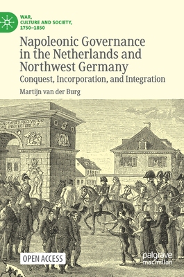 【预订】Napoleonic Governance in the Netherlands and Northwest Germany 9783030666576