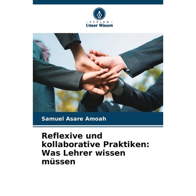 预订 Reflexive und kollaborative Praktiken: Was Lehrer wissen müssen: DE: 9786209339394