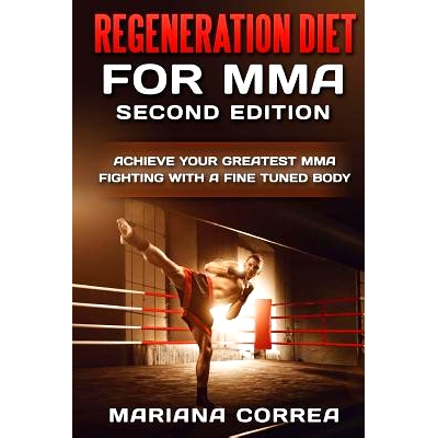 预订 Regeneration Diet for Mma Second Edition: Achieve Your Greatest Mma Fighting with a Fine Tuned Body: 9781717083548