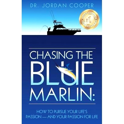 预订 Chasing the Blue Marlin: Pursuing Your Life’s Passion-And Your Passion for Life: 9780692853627