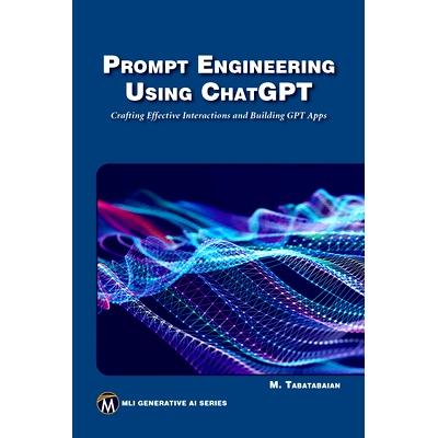预订 Prompt Engineering Using ChatGPT: Crafting Effective Interactions and Building Gpt Apps: 9781501522413