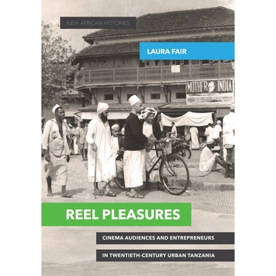 预订 Reel Pleasures: Film Audiences and Cinema Entrepreneurs in Tanzania 卷轴乐章：20世纪坦桑尼亚城市电影院的观众与企业
