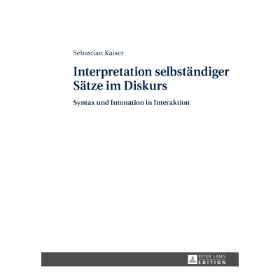 预订 Interpretation selbständiger Sätze im Diskurs: Syntax und Intonation in Interaktion: 9783631649268