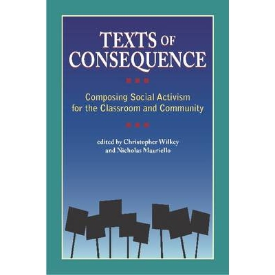 预订 Texts of Consequence: Composing Social Activism for the Classroom and Community 结果文本：教室和社区的社会活动构成: