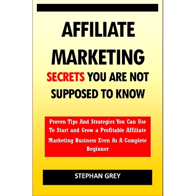 预订 Affiliate Marketing Secrets You Are Not Supposed to Know: Proven Tips and Strategies You Can Use To Grow a Profitab