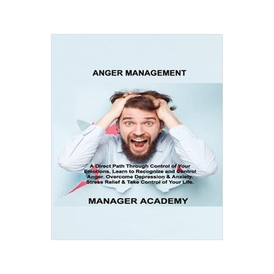 [预订]Anger Management: A Direct Path Through Control of Your Emotions, Learn to Recognize and Control Ang 9781803034324