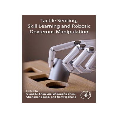 [预订]Tactile Sensing, Skill Learning, and Robotic Dexterous Manipulation 9780323904452