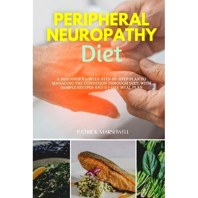 预订 Peripheral Neuropathy Diet: A Beginner's 3-Week Step-by-Step Plan to Managing the Condition Through Diet, With Samp