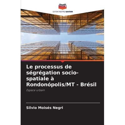 预订 Le processus de ségrégation socio-spatiale à Rondonópolis/MT - Brésil: 9786209424359