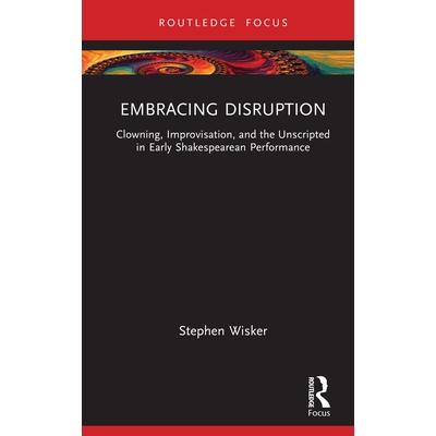 预订 Embracing Disruption: Clowning, Improvisation, and the Unscripted in Early Shakespearean Performance 拥抱颠覆：莎士