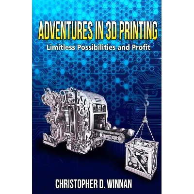 预订 Adventures in 3D Printing: Limitless Possibilities and Profit Using 3D Printers