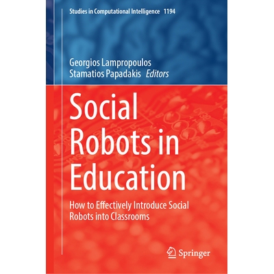 预订 Social Robots in Education How to Effectively Introduce Social Robots into Classrooms 教育中的社交机器人：如何有效