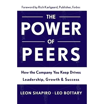 预订 Power of Peers: How the Company You Keep Drives Leadership, Growth, and Success 同行的力量：公司如何保持成长和成功: