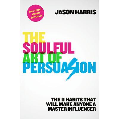预订 The Soulful Art of Persuasion: The 11 Habits That Will Make Anyone a Master Influencer说服的灵魂艺术：让任何人*成