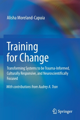 【预订】Training for Change: Transforming Systems to Be Trauma-Informed, Culturally Responsive, and Neuroscientifi...