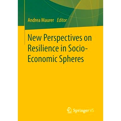 预订 New Perspectives on Resilience in Socio-Economic Spheres 关于社会经济领域中韧性的新观点: 9783658133276
