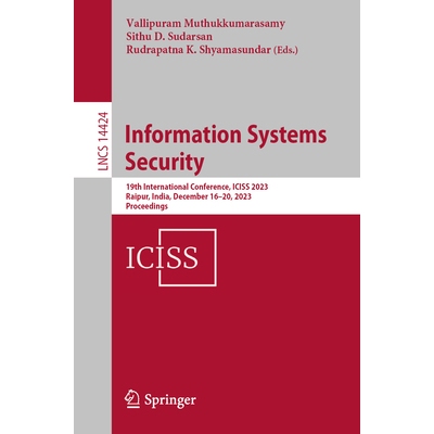 预订 Information Systems Security 19th International Conference, ICISS 2023, Raipur, India, December 16–20, 2023, Proce