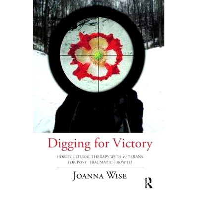 预订 Digging for Victory: Horticultural Therapy for Veterans for Post-Traumatic Growth: 9781782200994