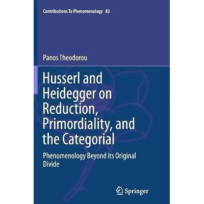 预订 Husserl and Heidegger on Reduction, Primordiality, and the Categorial: Phenomenology Beyond its Original Divide: 97