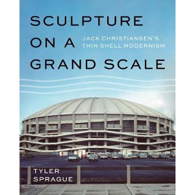 预订 Sculpture on a Grand Scale: Jack Christiansen’s Thin Shell Modernism: 9780295745619