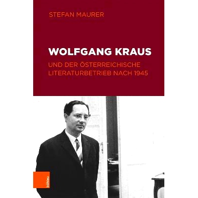 预订 Wolfgang Kraus und der österreichische Literaturbetrieb nach 1945 沃尔夫冈-克劳斯与 1945 年后的奥地利文坛: 9783205
