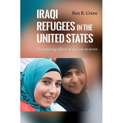预订 Iraqi Refugees in the United States: The Enduring Effects of the War on Terror 美国的伊拉克难民：战争对恐怖主义的持