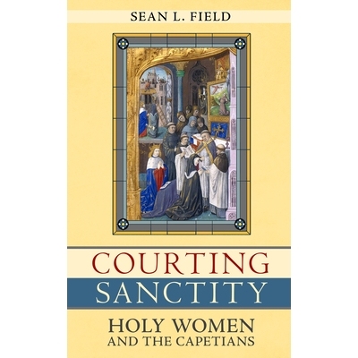预订 Courting Sanctity: Holy Women and the Capetians 追求圣洁：圣洁的女人和开普敦人: 9781501736193