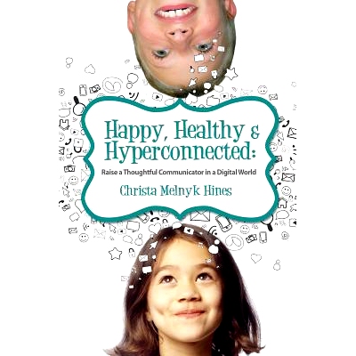 预订 Happy, Healthy & Hyperconnected: Raise a Thoughtful Communicator in a Digital World: 9780990771814