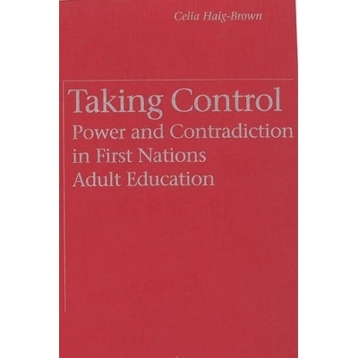 预订 Taking Control: Power and Contradiction in First Nations Adult Education: 9780774804660