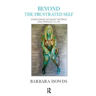 预订 Beyond the Frustrated Self: Overcoming Avoidant Patterns and Opening to Life: 9780367102289