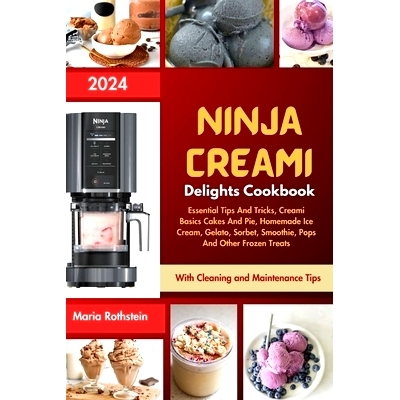 预订 Ninja Creami Delights Cookbook 2024: Essential Tips And Tricks, Creami Basics Cakes And Pie, Homemade Ice Cream, Ge