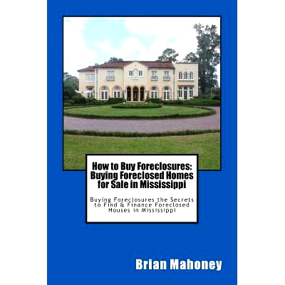 预订 How to Buy Foreclosures: Buying Foreclosed Homes for Sale in Mississippi: Buying Foreclosures the Secrets to Find &