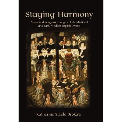 预订 Staging Harmony: Music and Religious Change in Late Medieval and Early Modern English Drama 和谐舞台：中世纪晚期与