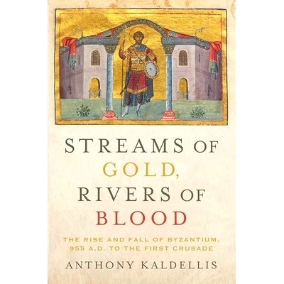 Streams of Gold, Rivers of Blood: The Rise and Fall of Byzantium, 955 A.D. to the First Crusade 黄金之流，鲜血之河: 拜