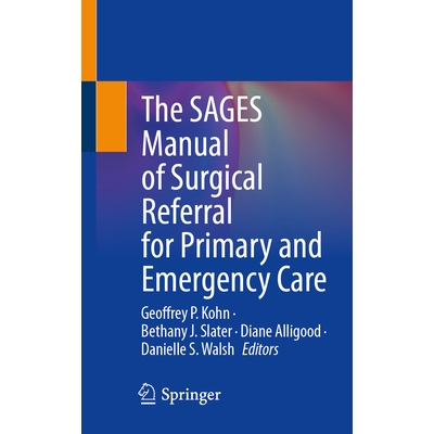 预订 The SAGES Manual of Surgical Referral for Primary and Emergency Care 美国胃肠内镜外科医师协会初级与急诊护理手术转诊