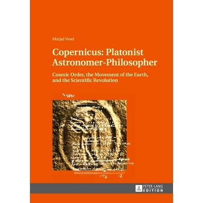 预订 Copernicus- Platonist Astronomer-Philosopher: Cosmic Order, the Movement of the Earth, and the Scientific Revolutio