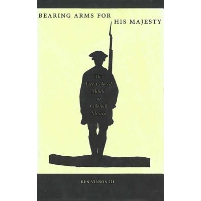 预订 Bearing Arms for His Majesty: The Free-Colored Militia in Colonial Mexico: 9780804742290