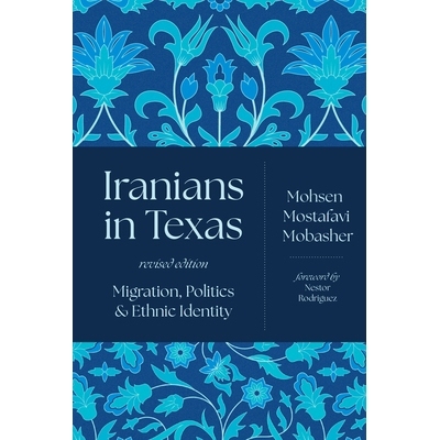 预订 Iranians in Texas: Migration, Politics, and Ethnic Identity 德克萨斯州的伊朗人：移民、政治和民族认同: 9781477331330