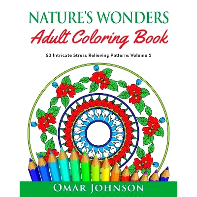 预订 Nature’s Wonders Adult Coloring Book Vol 1: 60 Intricate Stress Relieving Patterns: 9781726340786