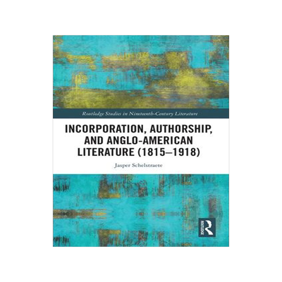 [预订]Incorporation, Authorship, and Anglo-American Literature (1815-1918) 9781032091914