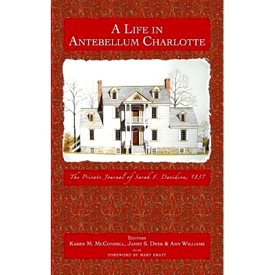预订 A Life in Antebellum Charlotte: The Private Journal of Sarah F. Davidson, 1837: 9781540203922